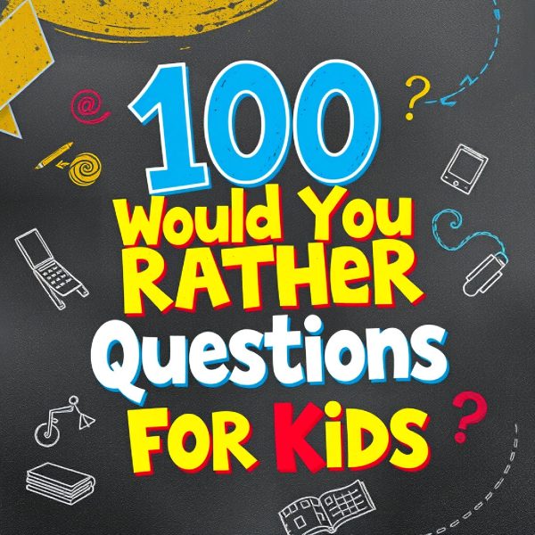 100 Best Would You Rather Questions for Kids of All Ages - Craftulate